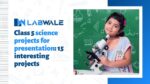 20 Interesting Class 10 Science Projects for Exhibitions