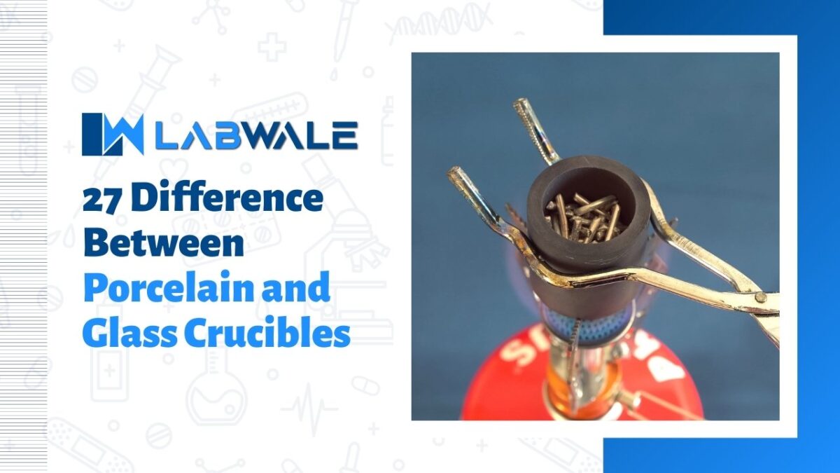 27 Difference Between Porcelain and Glass Crucibles
